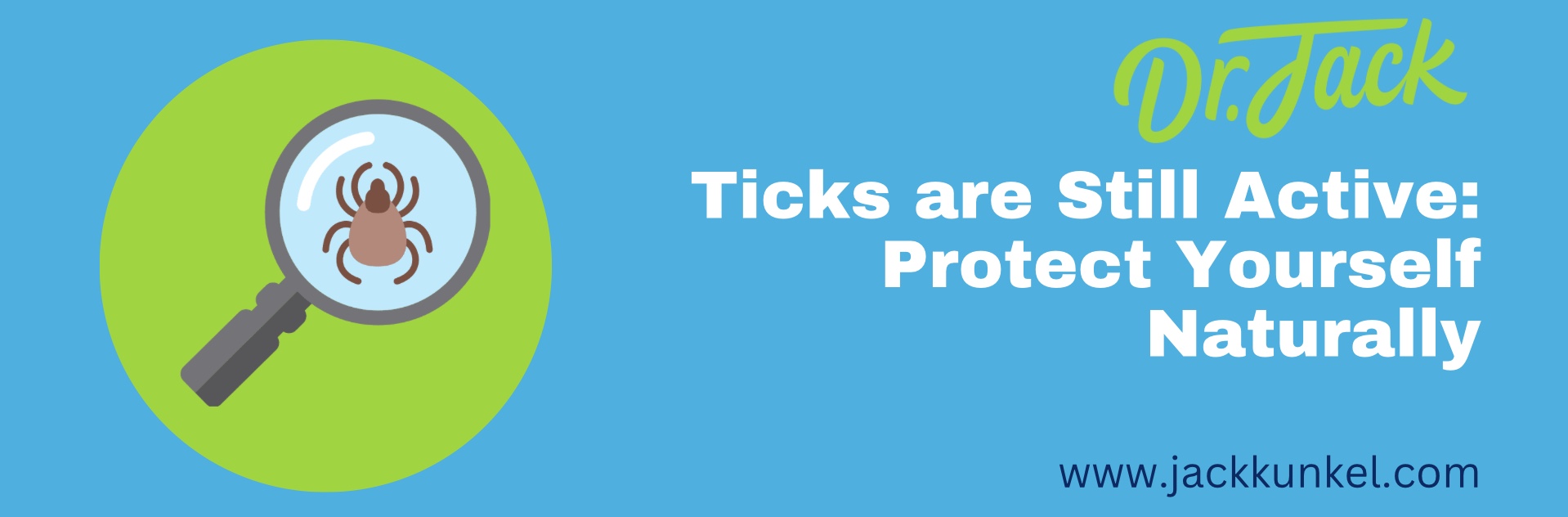 Ticks are Still Active: Protect Yourself Naturally - Dr. Jack Kunkel